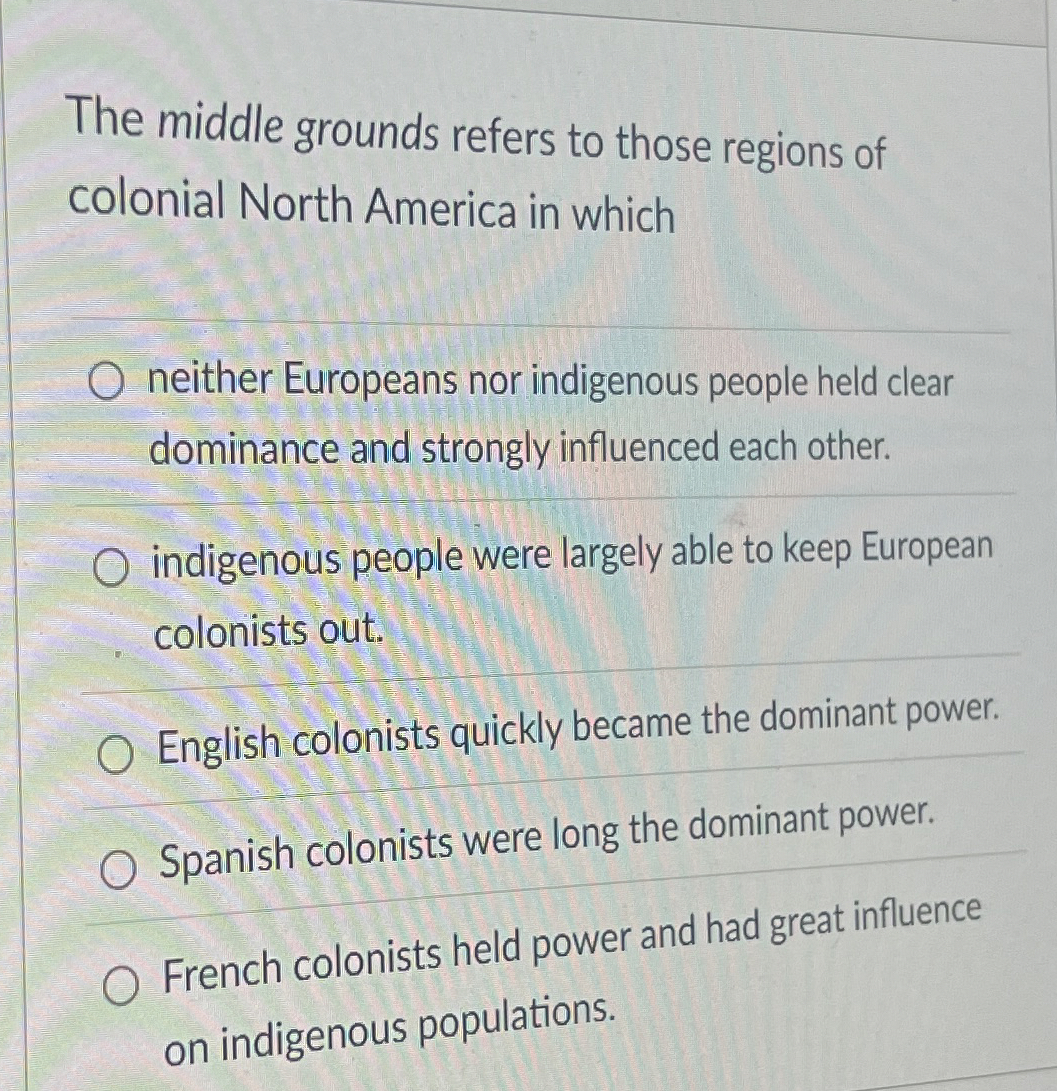 The middle grounds refers to those regions ofcolonial | Chegg.com