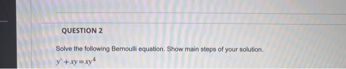 Solved Solve the following Bernoulli equation. Show main | Chegg.com