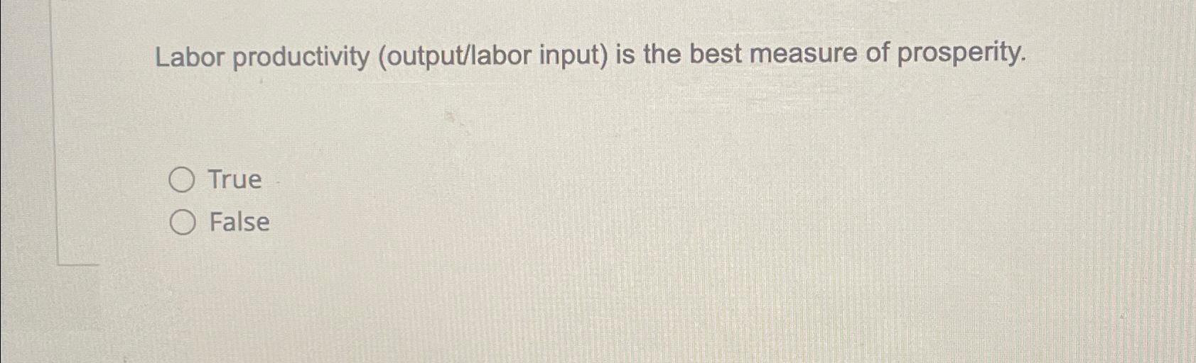 Solved Labor productivity (output/labor input) ﻿is the best | Chegg.com