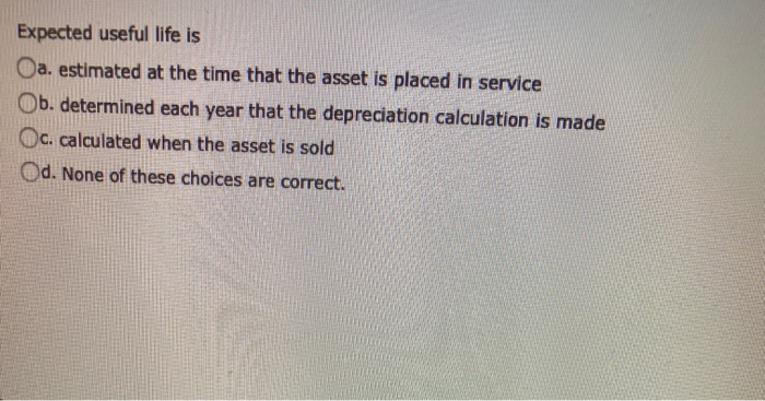 Solved Expected useful life is Oa. estimated at the time | Chegg.com