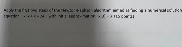 Solved Apply the first two steps of the Newton-Raphson | Chegg.com