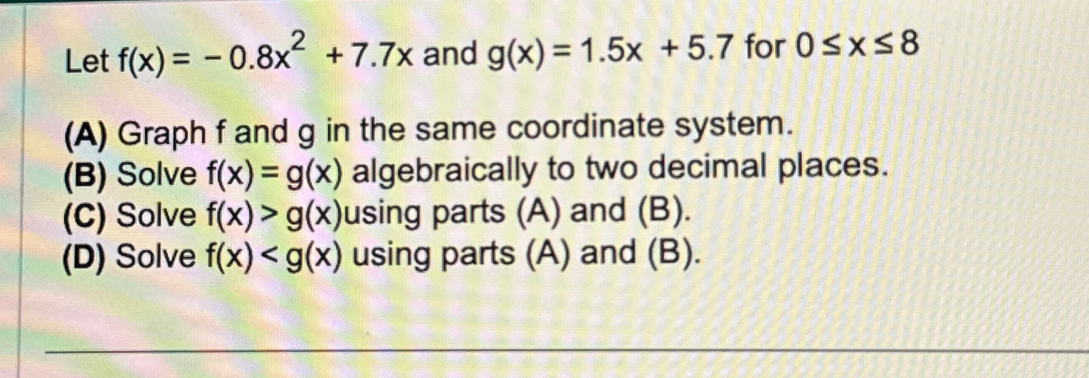 Solved Let f(x)=-0.8x2+7.7x ﻿and g(x)=1.5x+5.7 ﻿for 0≤x≤8(A) | Chegg.com