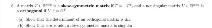 Solved 6. A matrix T∈Rn×n is a skew-symmetric matrix if | Chegg.com