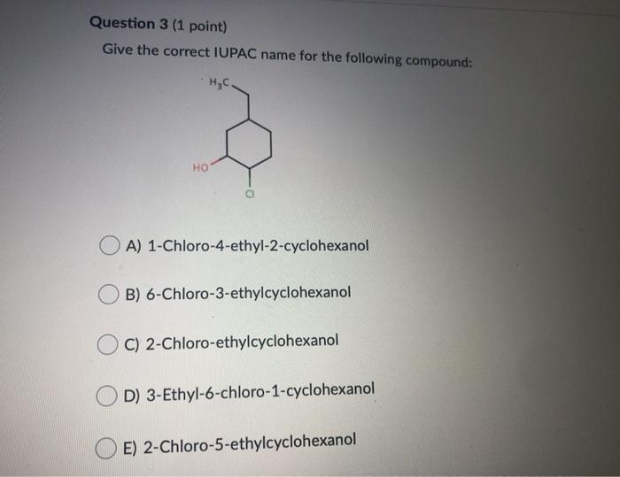 Solved Question 3 (1 point) Give the correct IUPAC name for | Chegg.com