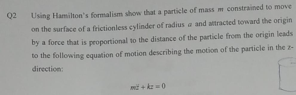 Solved Q2 Using Hamilton's formalism show that a particle of | Chegg.com