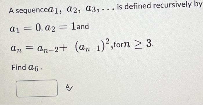Solved A sequence a1,a2,a3,… is defined recursively by | Chegg.com