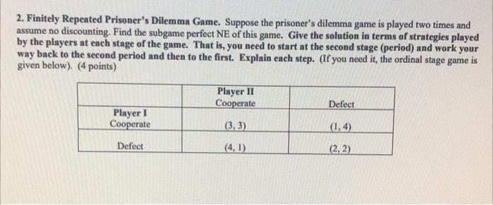 Solved 2. Finitely Repeated Prisoner's Dilemma Game. Suppose | Chegg.com
