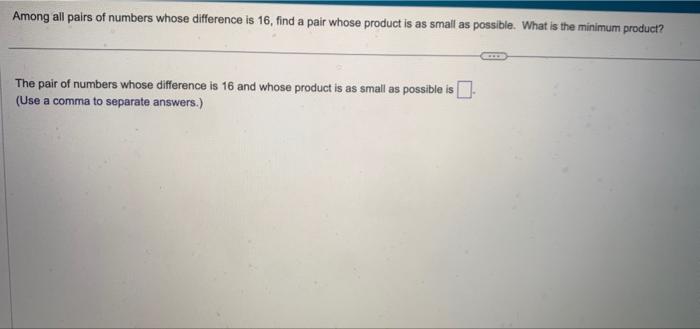 Solved Among all pairs of numbers whose difference is 16 , | Chegg.com