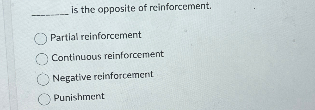 Solved is the opposite of reinforcement.Partial | Chegg.com
