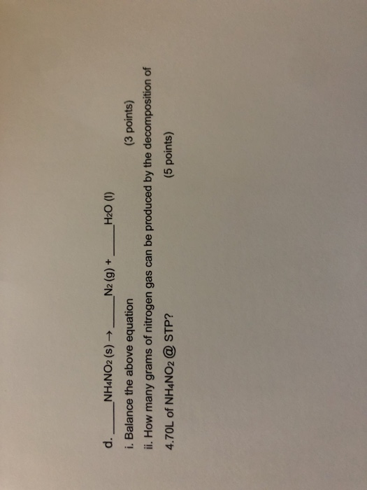 Solved d. NH4NO2 (s) → N2(g) + H20 (1) i. Balance the above | Chegg.com