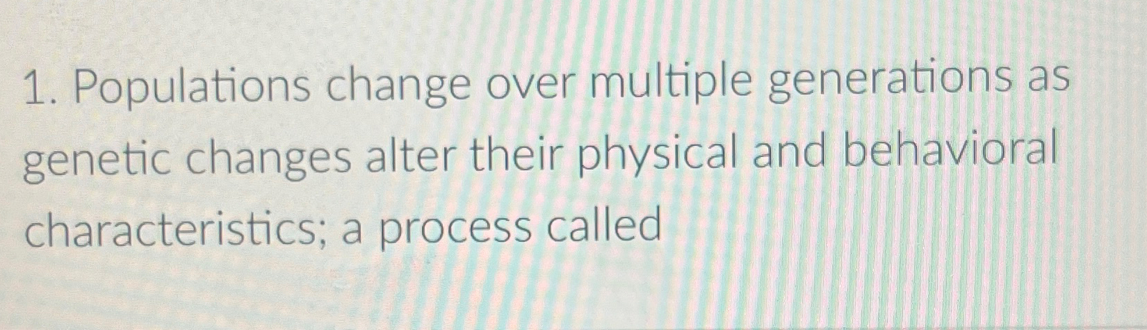 Solved Populations change over multiple generations as | Chegg.com