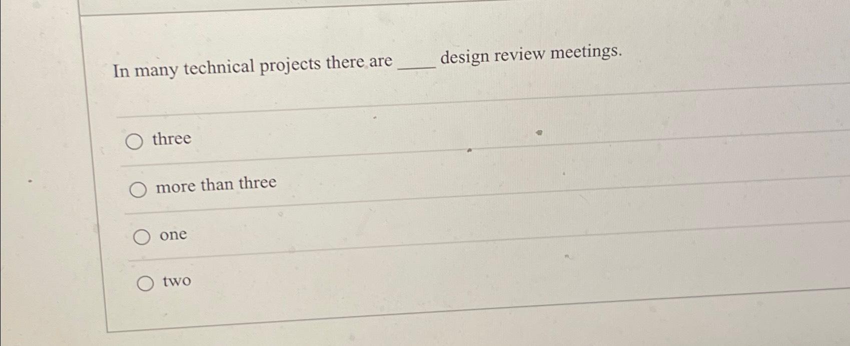 Solved In many technical projects there are design review | Chegg.com