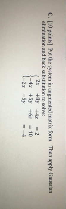 Solved C. [10 points] Put the system in augmented matrix | Chegg.com