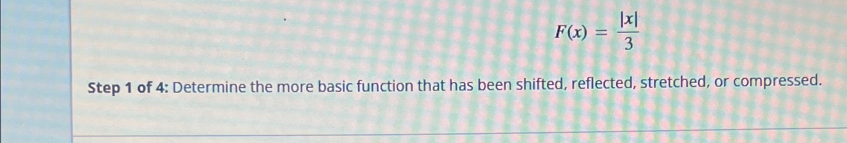 Solved F(x)=|x|3Step 1 ﻿of 4: Determine the more basic | Chegg.com