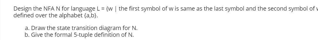 Solved Design the NFA N for language L = {w the first symbol | Chegg.com
