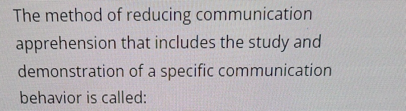 Solved The method of reducing communication apprehension | Chegg.com