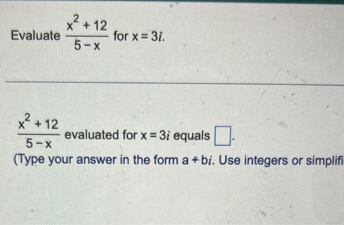 Solved Evaluate 5−xx2+12 for x=3i 5−xx2+12 evaluated for | Chegg.com