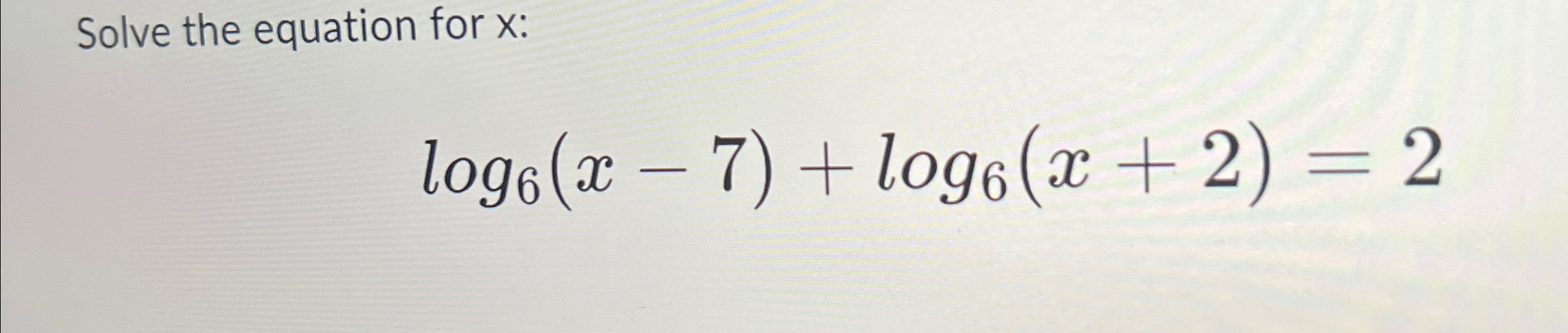 Solved Solve the equation for xlog6(x-7)+log6(x+2)=2 | Chegg.com