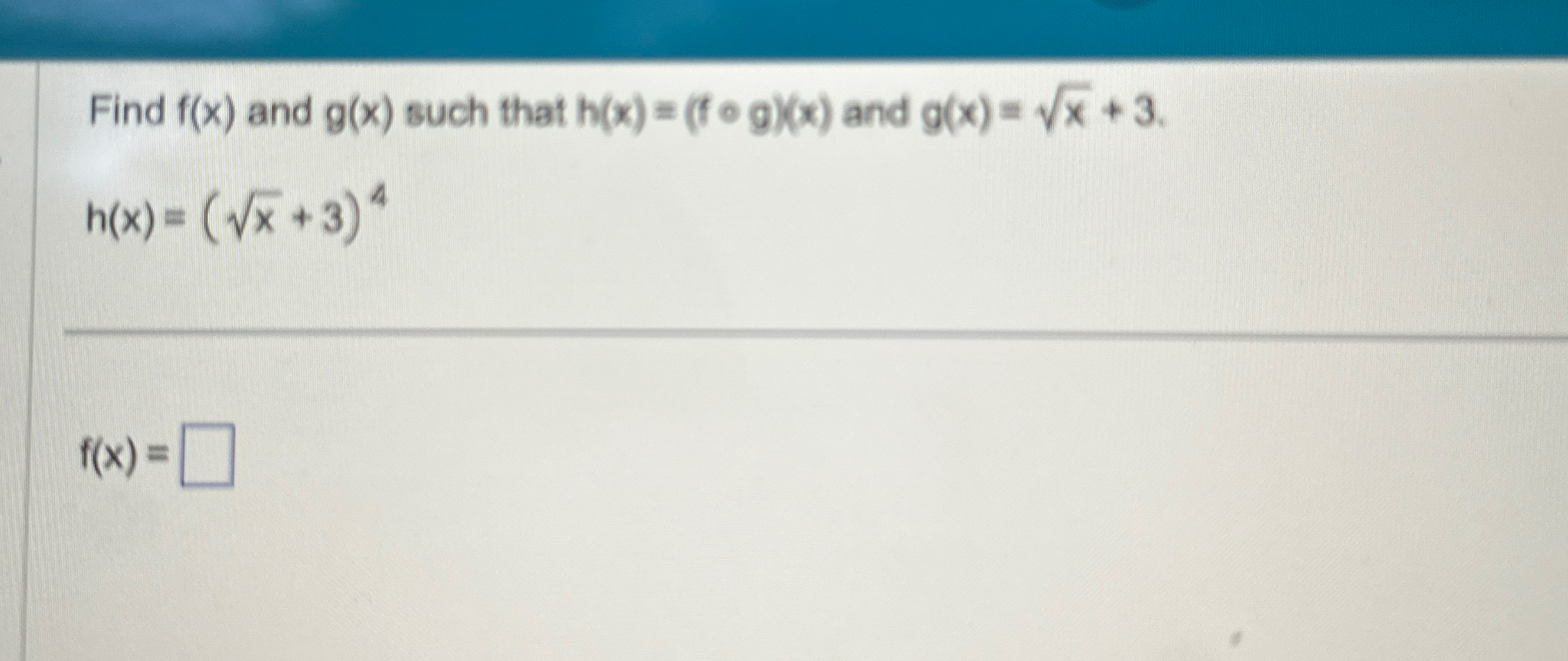 Solved Find f(x) ﻿and g(x) ﻿such that h(x)=(f@g)(x) ﻿and | Chegg.com