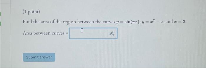 Solved Find the area of the region between the curves | Chegg.com