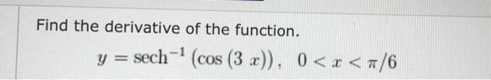 Solved Find the derivative of the function. y = sech-' (cos | Chegg.com