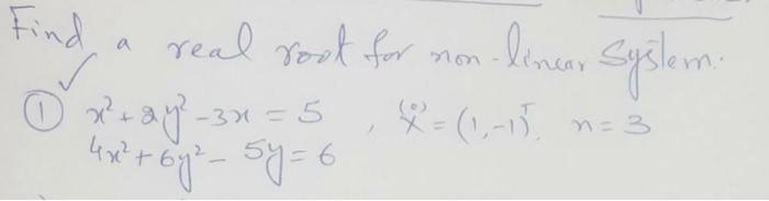 Solved Find a real root for non-linear system by using | Chegg.com