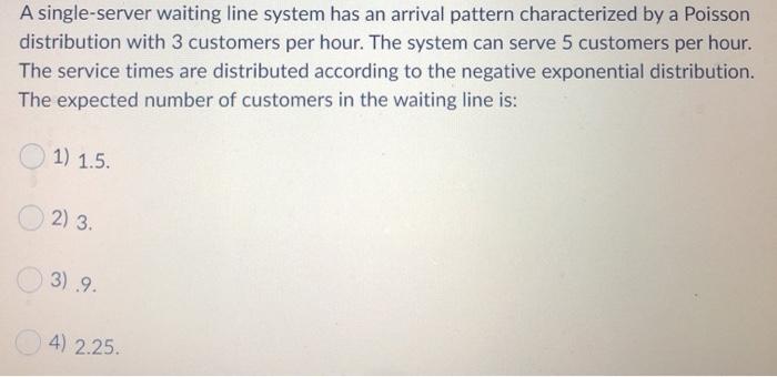 Solved A single-server waiting line system has an arrival | Chegg.com