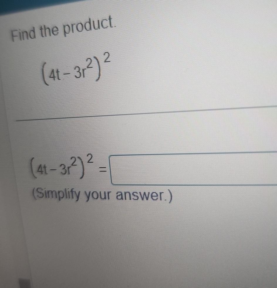 Solved Find the product.(4t-3r2)2(4t-3r2)2=(Simplify your | Chegg.com