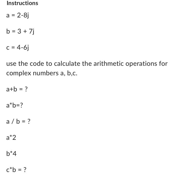 Solved Instructions a=2−8jb=3+7jc=4−6j use the code to | Chegg.com