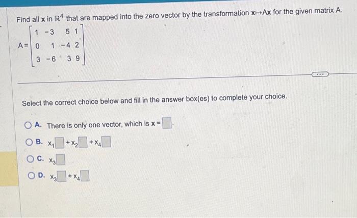 Solved Find all x in R4 that are mapped into the zero vector | Chegg.com