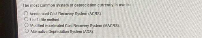 Solved The most common system of depreciation currently in | Chegg.com