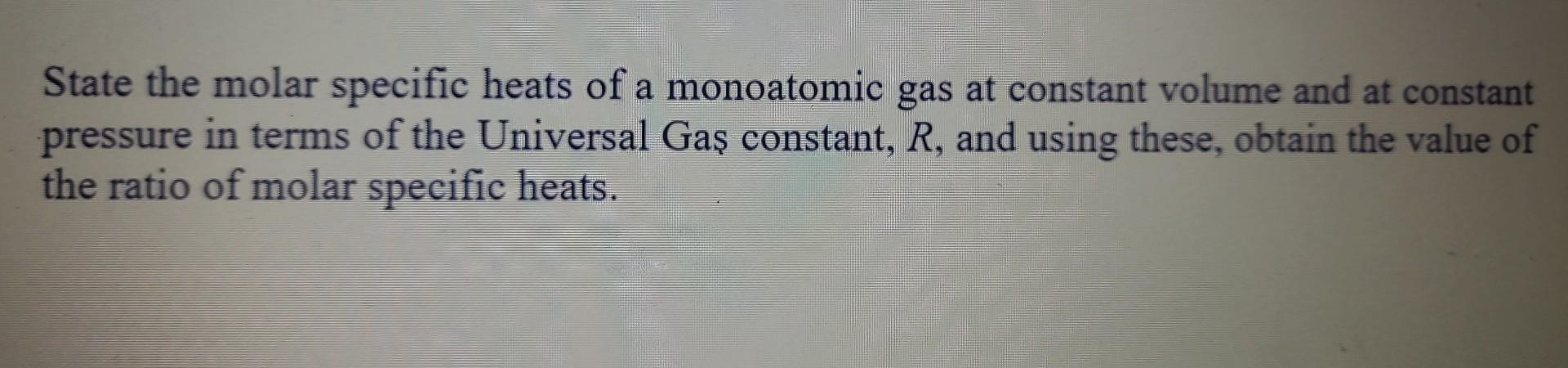 Solved State the molar specific heats of a monoatomic gas at | Chegg.com
