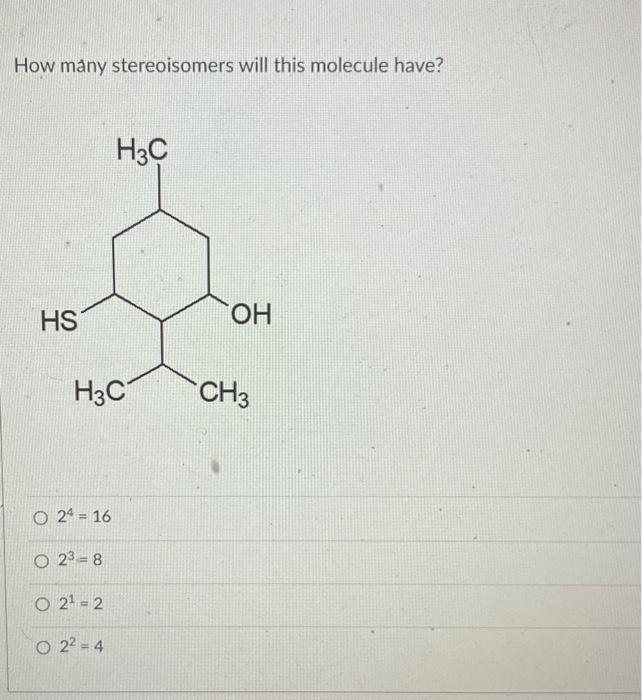 Solved How many stereoisomers will this molecule have? 24=16 | Chegg.com