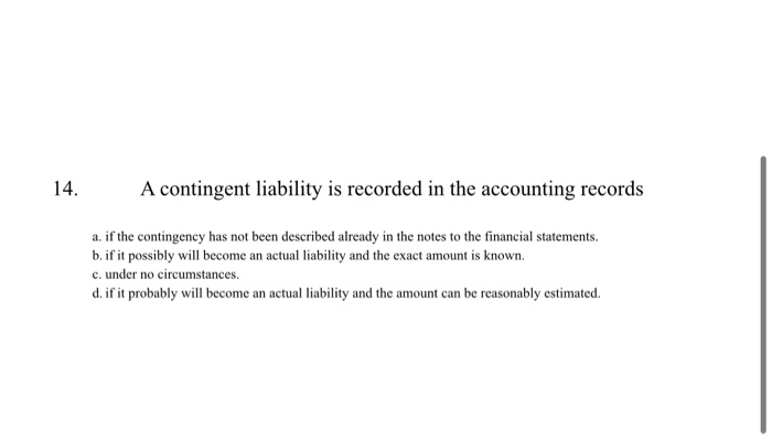 Solved 14. A contingent liability is recorded in the | Chegg.com