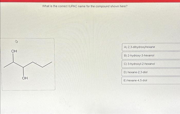 Solved OH OH What is the correct IUPAC name for the compound | Chegg.com