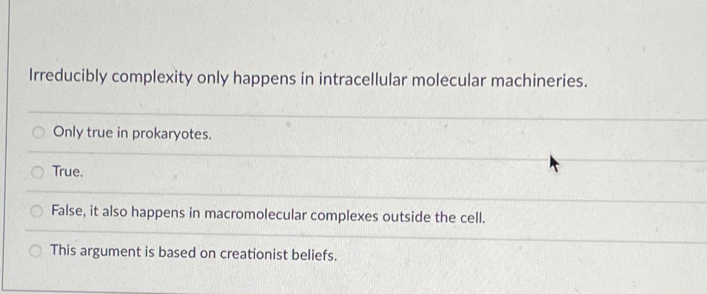 Solved Irreducibly complexity only happens in intracellular | Chegg.com