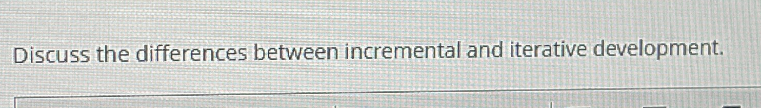Solved Discuss the differences between incremental and | Chegg.com