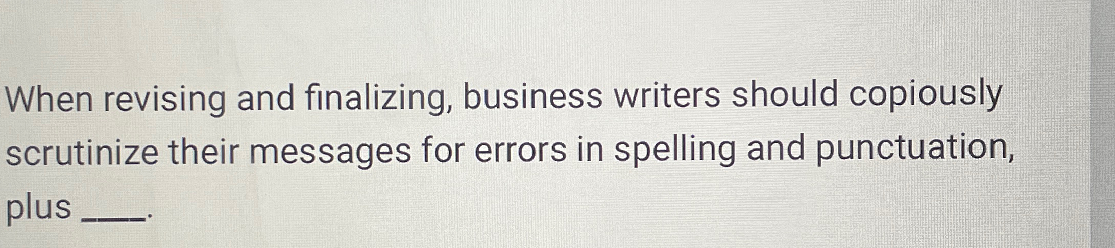 Solved When revising and finalizing, business writers should | Chegg.com