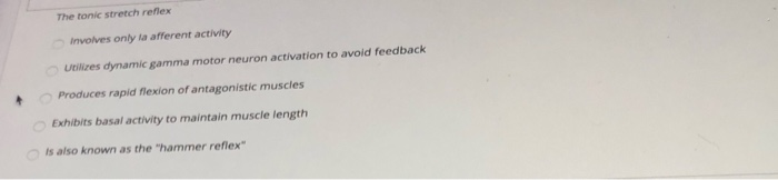 Solved The tonic stretch reflex involves only la afferent | Chegg.com