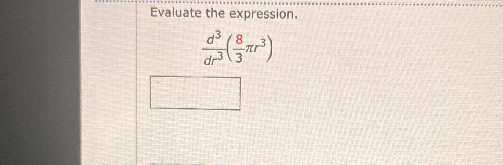 Solved Evaluate the expression.d3dr3(83πr3) | Chegg.com