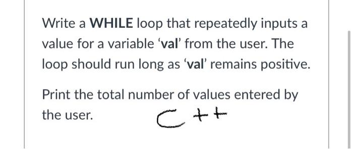 Solved Write a WHILE loop that repeatedly inputs a value for | Chegg.com