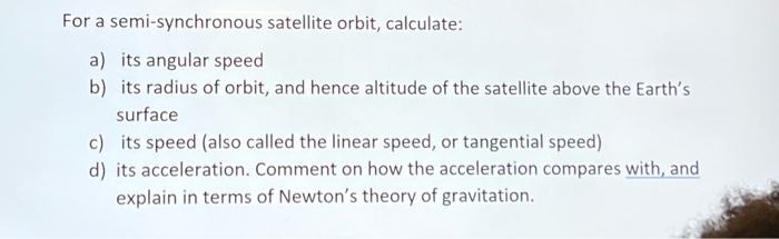 For a semi-synchronous satellite orbit, calculate: a) | Chegg.com