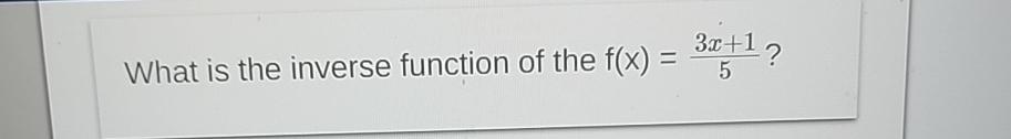 Solved What is the inverse function of the f(x)=3x+15 ? | Chegg.com