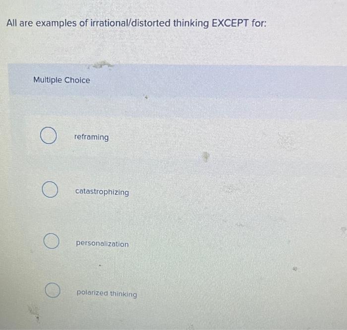 Solved All are examples of irrational/distorted thinking | Chegg.com