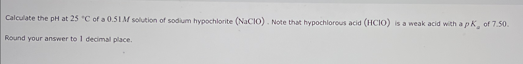 Solved Calculate the pH ﻿at 25°C ﻿of a 0.51M ﻿solution of | Chegg.com