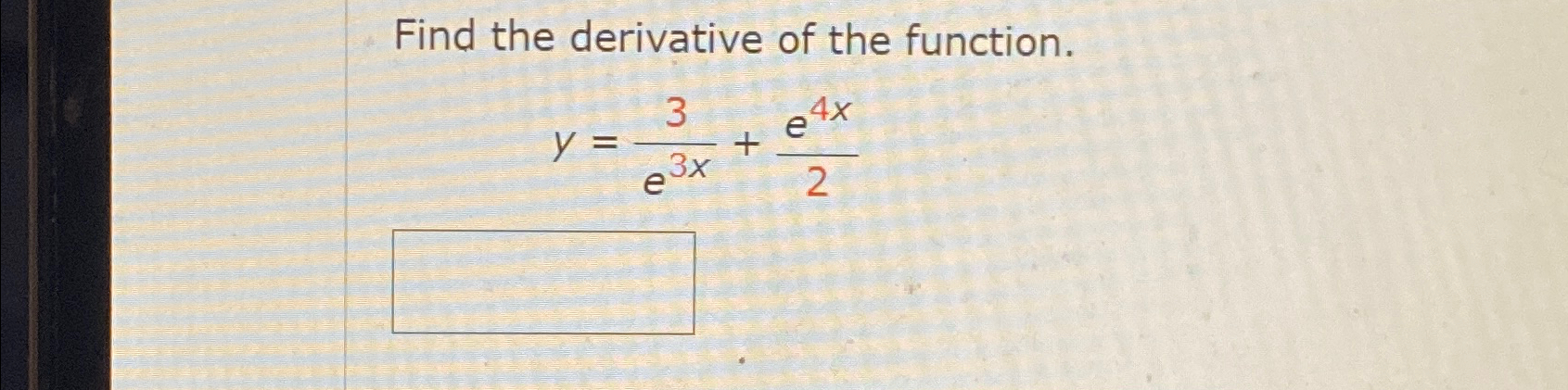 Solved Find the derivative of the function.y=3e3x+e4x2 | Chegg.com
