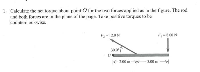 Solved Calculate the net torque about point O for the two | Chegg.com