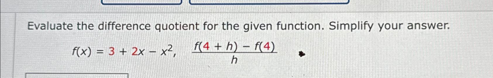 Evaluate the difference quotient for the given | Chegg.com