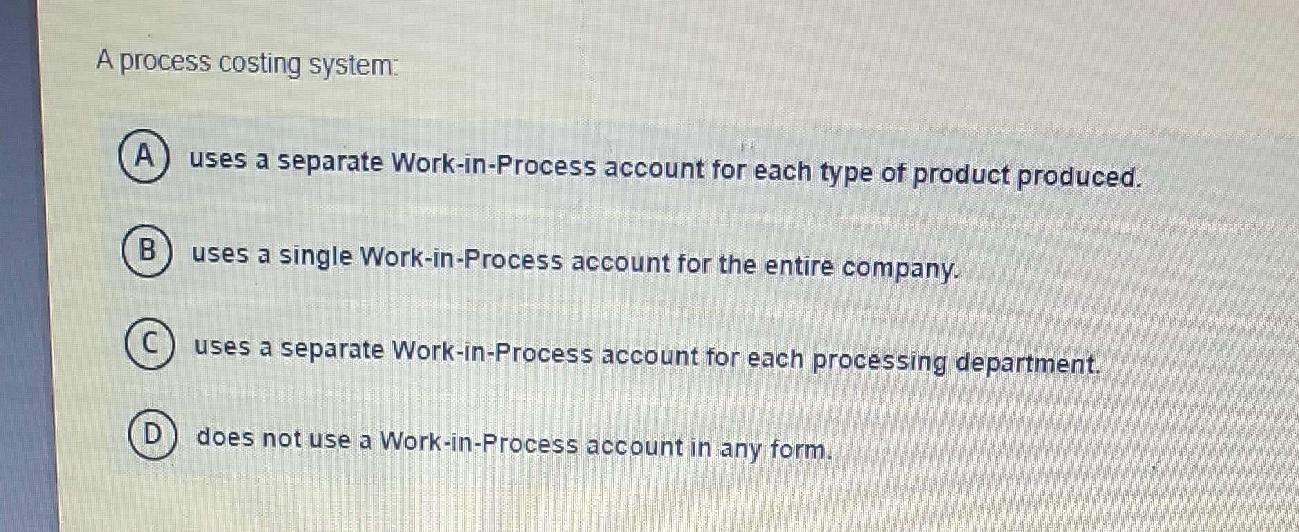 Solved A process costing system: uses a separate | Chegg.com