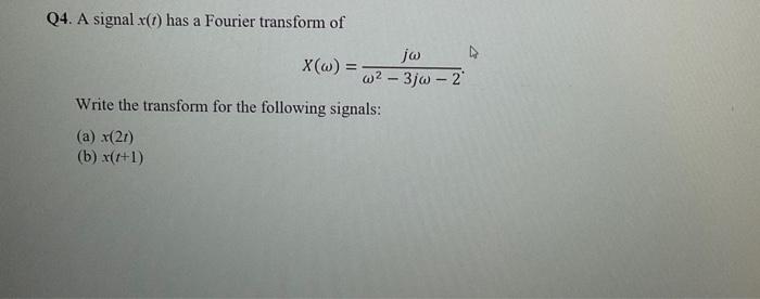 Solved Q4. A signal x(t) has a Fourier transform of | Chegg.com